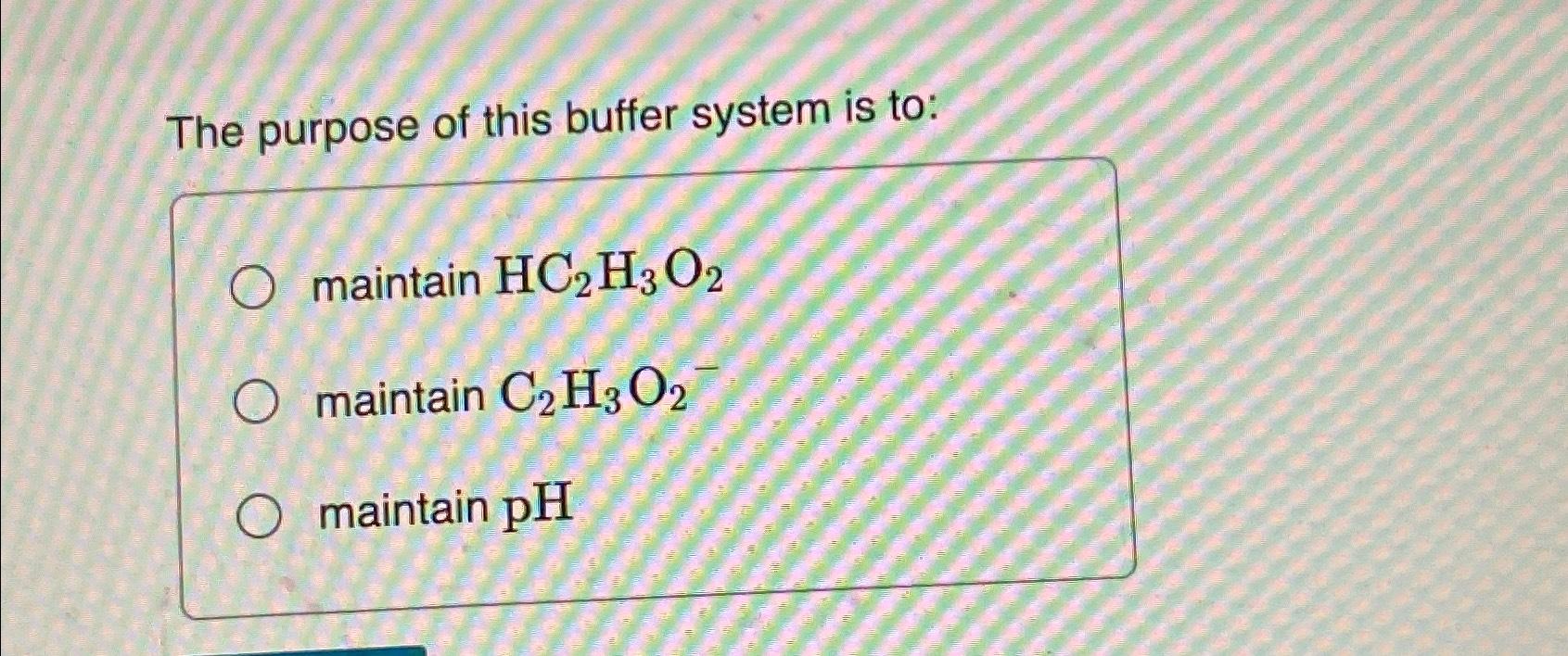 Solved The purpose of this buffer system is to:maintain | Chegg.com