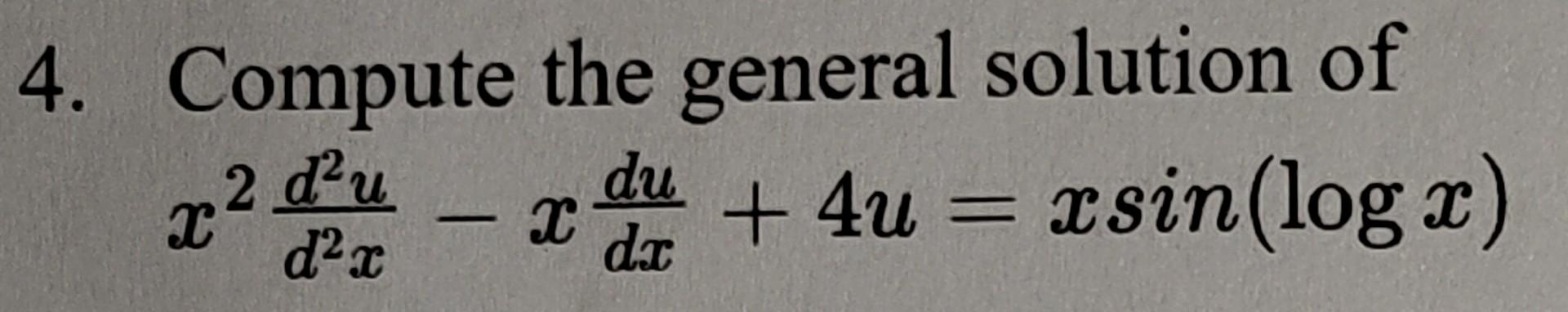 Solved 4. Compute the general solution of | Chegg.com