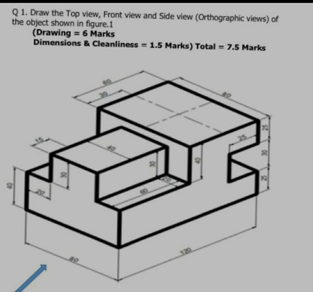 Solved Q 1. Draw the Top view, Front view and Side view | Chegg.com