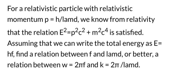 Solved For a relativistic particle with relativistic | Chegg.com