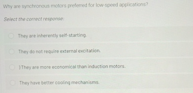 Solved Why are synchronous motors preferred for low-speed | Chegg.com