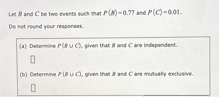 Solved Let B and C be two events such that P (B) = 0.77 and | Chegg.com