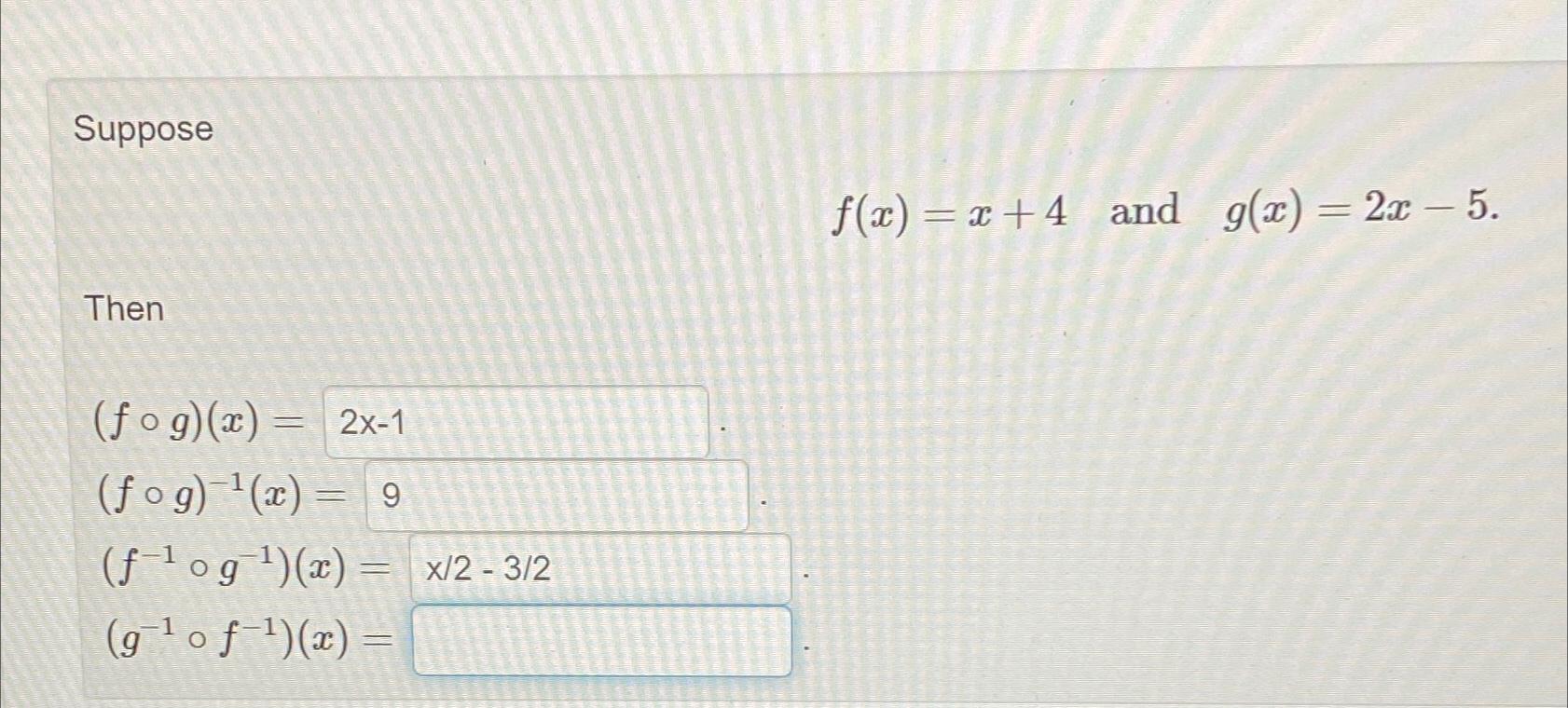 Solved Supposef(x)=x+4 ﻿and g(x)=2x-5.Then(g-1@f-1)(x)= | Chegg.com