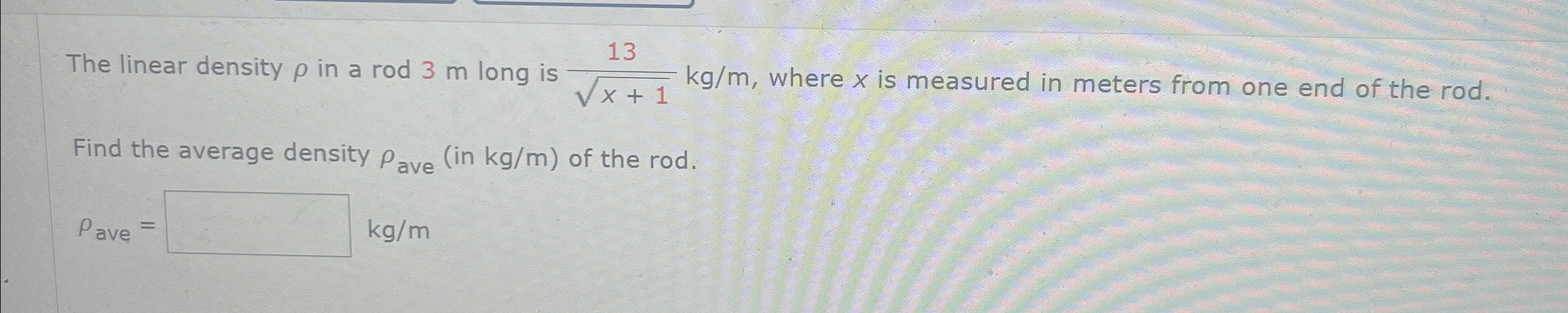 Solved The linear density ρ ﻿in a rod 3m ﻿long is 13x+12kgm, | Chegg.com