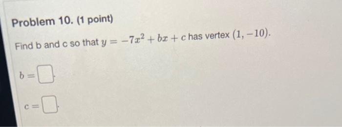 Solved Find b and c so that y=−7x2+bx+c has vertex (1,−10). | Chegg.com