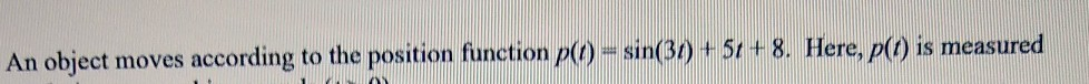 Solved An object moves according to the position function | Chegg.com