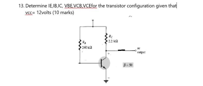 Solved 13. Determine IE,IB,IC, VBE.VCB.VCE for the | Chegg.com