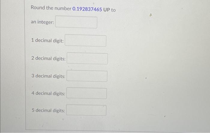 Solved Round the number 0.192837465 UP to an integer: 1 | Chegg.com