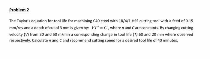 Solved Problem 2 The Taylor's equation for tool life for | Chegg.com