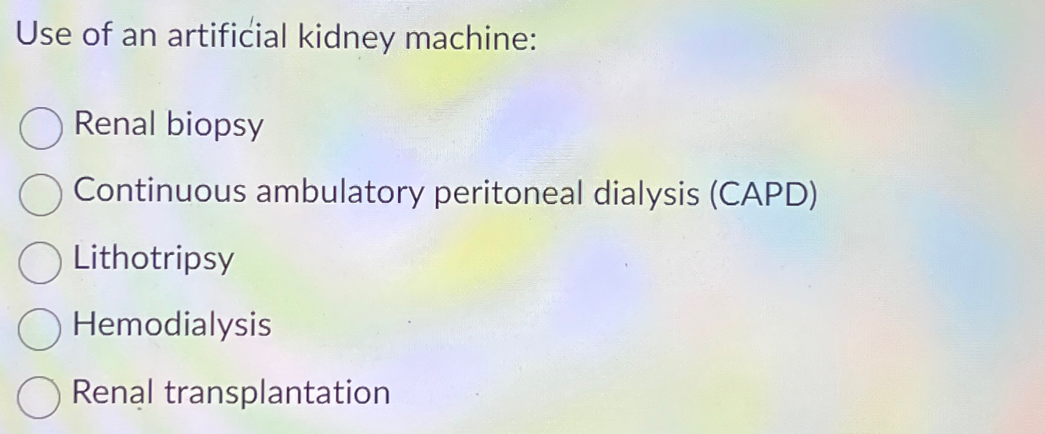 Solved Use of an artificial kidney machine:Renal | Chegg.com