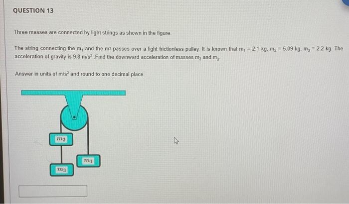 Solved Three masses are connected by light strings as shown | Chegg.com