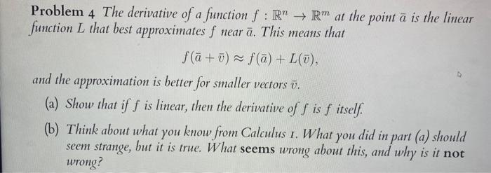 [Solved]: Problem 4 The derivative of a function ( f: mat