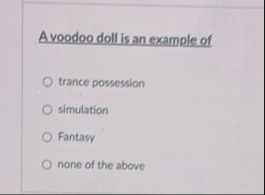 Solved A voodoo doll is an example oftrance | Chegg.com