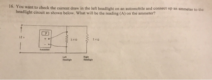 Solved 16. You want to check the current draw in the left | Chegg.com