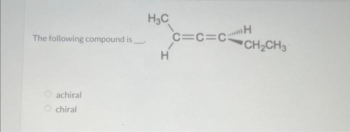 Solved The following compound is achiral chiral | Chegg.com