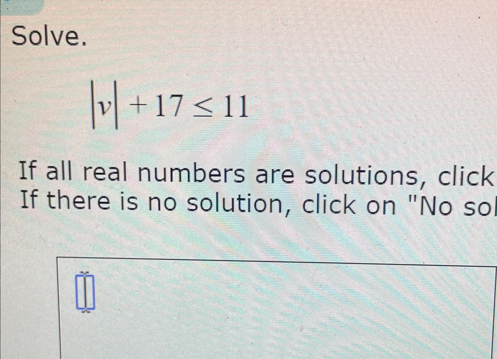 Solved Solve.|v|+17≤11If all real numbers are solutions, | Chegg.com