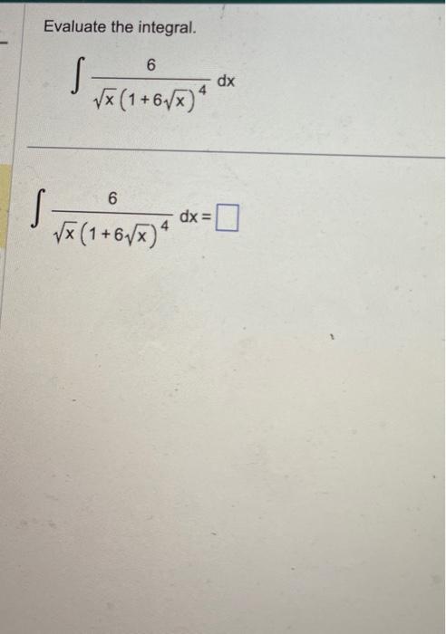 Solved Evaluate the integral. S S 6 √√x (1+6√x) 6 √x (1+6√x) | Chegg.com