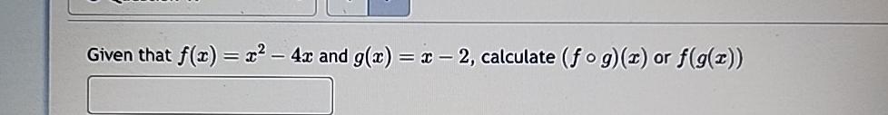 Solved Given that f(x)=x2-4x ﻿and g(x)=x-2, ﻿calculate | Chegg.com