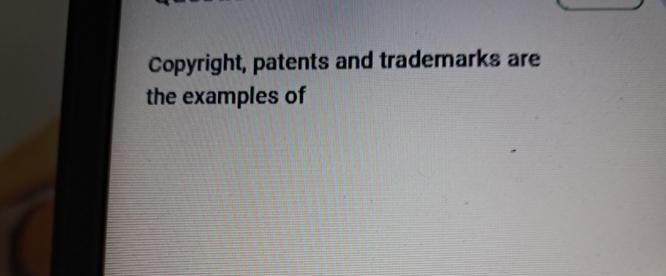 Solved Copyright, patents and trademarks are the examples of | Chegg.com