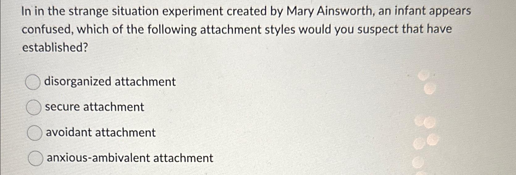 Solved In in the strange situation experiment created by | Chegg.com
