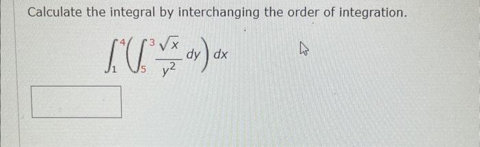 Solved Calculate the integral by interchanging the order of | Chegg.com