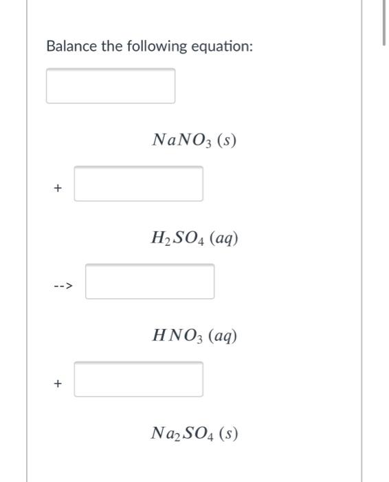 Solved Balance the following equation: NaNO3 (5) + H2SO4 | Chegg.com