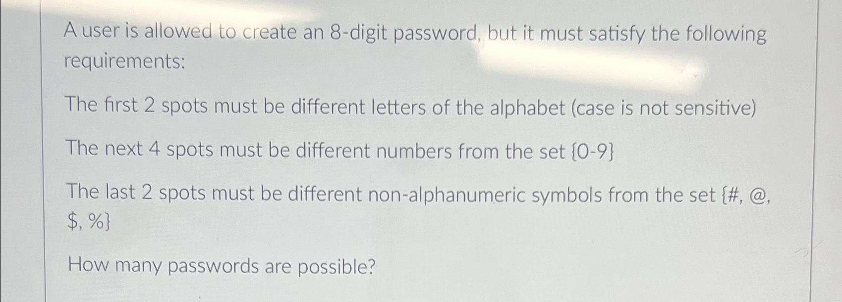 Solved A user is allowed to create an 8-digit password, but | Chegg.com