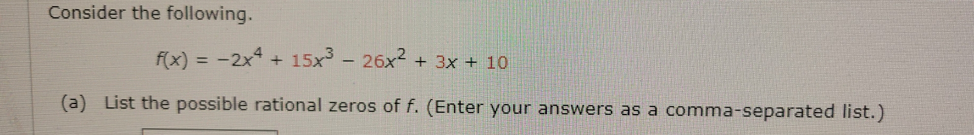 Solved Consider the following.f(x)=-2x4+15x3-26x2+3x+10(a) | Chegg.com