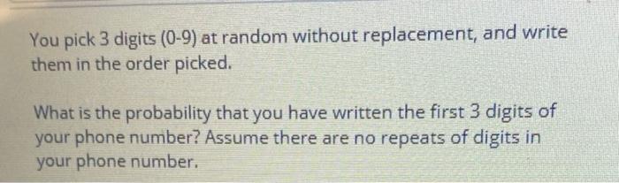 Solved You pick 3 digits (0-9) at random without | Chegg.com