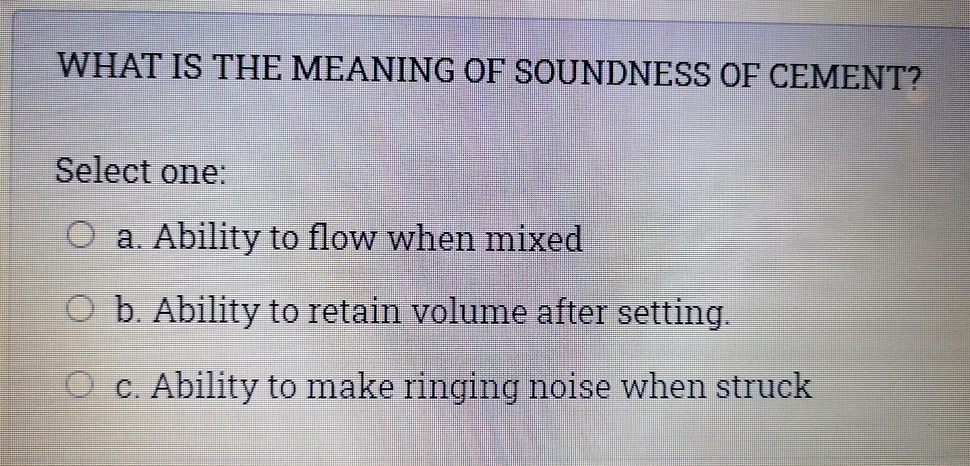Solved WHAT IS THE MEANING OF SOUNDNESS OF CEMENT? Select | Chegg.com