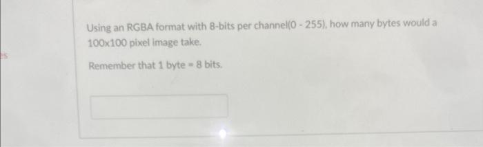 Solved Using an RGBA format with 8-bits per channel(0 - | Chegg.com