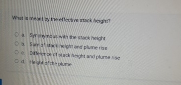 [Solved]: What is meant by the effective stack height? a. Sy