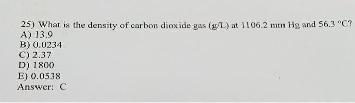 Solved 25) What is the density of carbon dioxide gas (g/L) | Chegg.com
