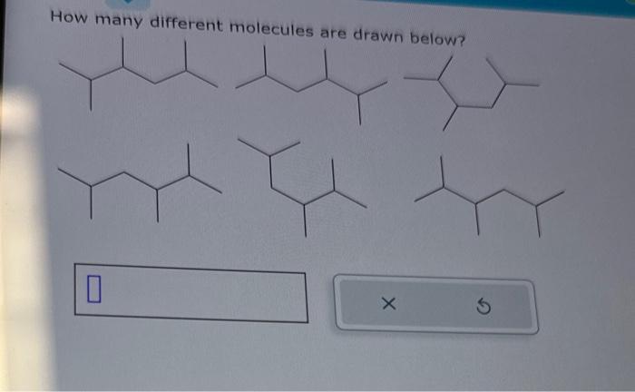 Solved How many different molecules are drawn below? | Chegg.com