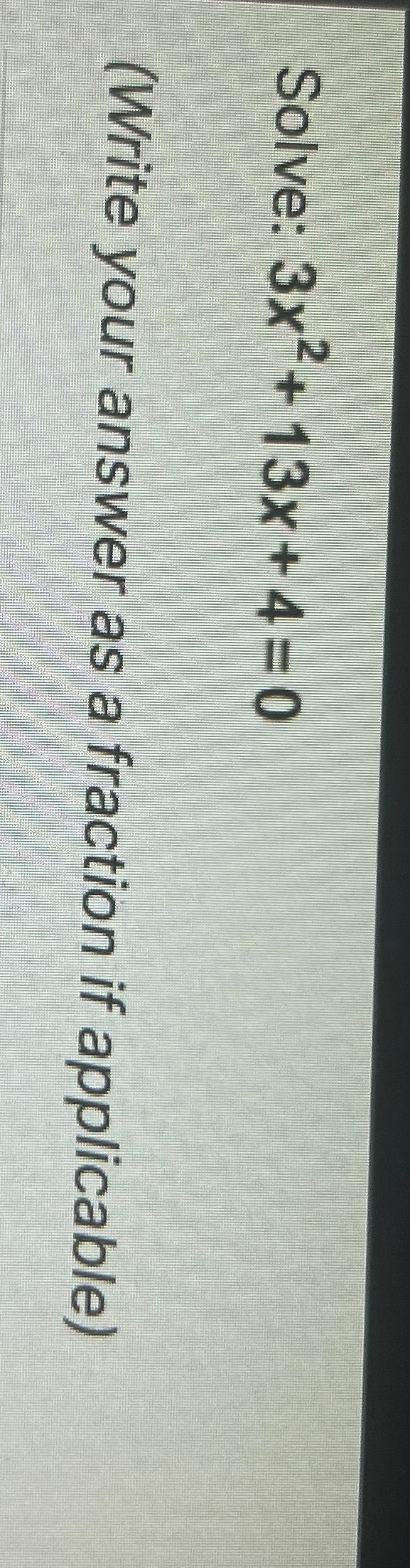 Solved Solve: 3x2+13x+4=0(Write your answer as a fraction if | Chegg.com