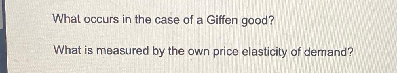 Solved What occurs in the case of a Giffen good?What is | Chegg.com