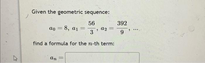 Solved Given the geometric sequence: a0=8,a1=356,a2=9392,… | Chegg.com