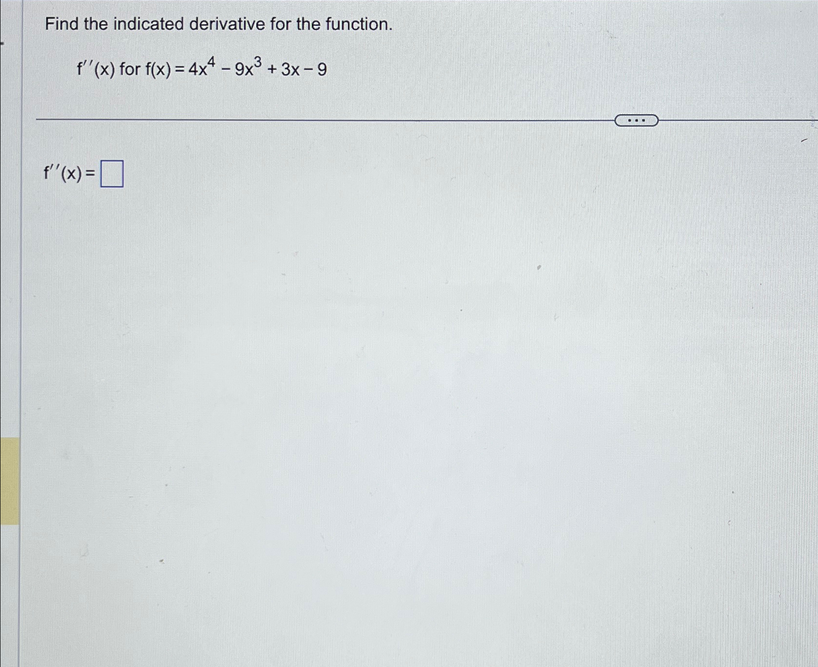 Solved Find the indicated derivative for the function.f''(x) | Chegg.com