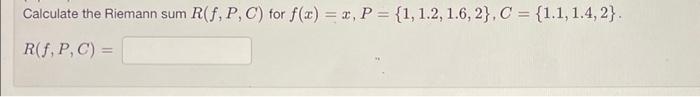 Solved Calculate the Riemann sum R(f,P,C) for | Chegg.com