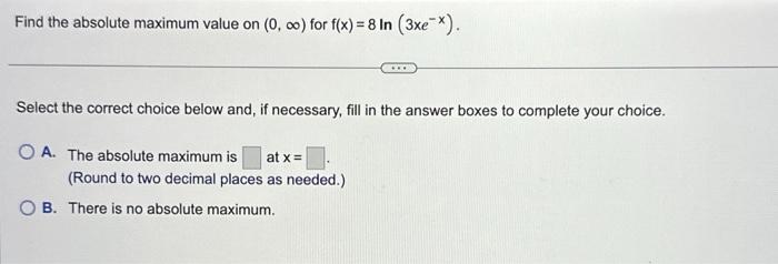 Solved Find the absolute maximum value on (0,∞) for | Chegg.com