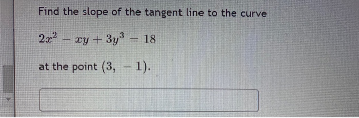 Solved Find the slope of the tangent line to the curve 2x2 - | Chegg.com