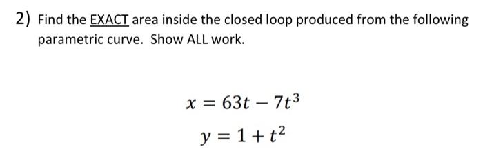 Solved 2) Find the EXACT area inside the closed loop | Chegg.com