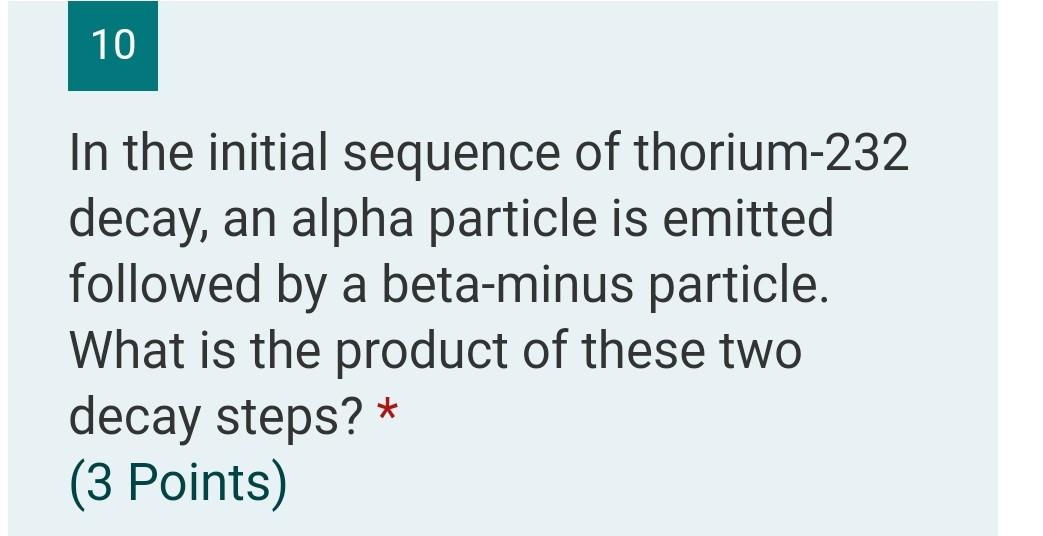 Solved 10 In the initial sequence of thorium-232 decay, an | Chegg.com