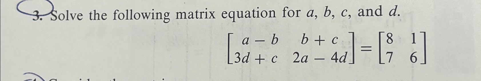 Solved Solve the following matrix equation for a,b,c, ﻿and | Chegg.com