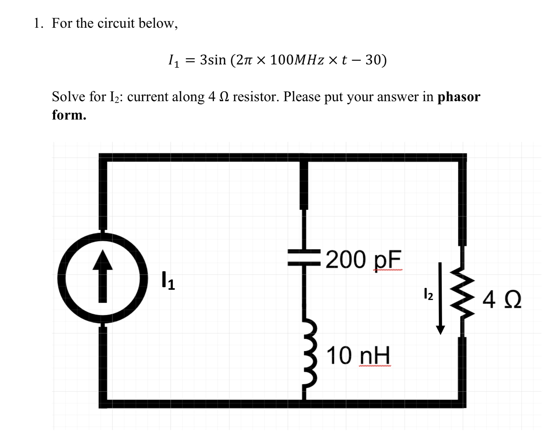 Solved For the circuit below,I1=3sin(2π×100MHz×t-30)Solve | Chegg.com
