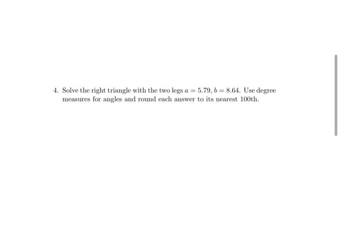 Solved 4. Solve the right triangle with the two legs a = | Chegg.com