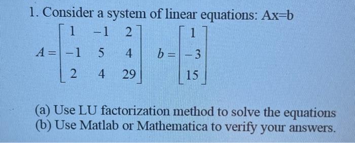 Solved 1. Consider a system of linear equations: Ax=b | Chegg.com