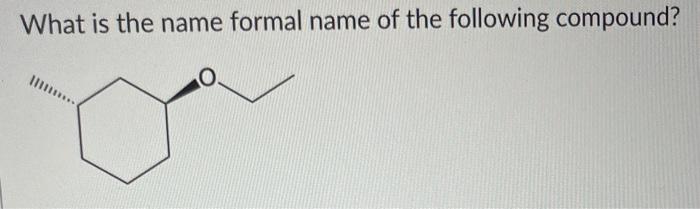 Solved What is the name formal name of the following | Chegg.com