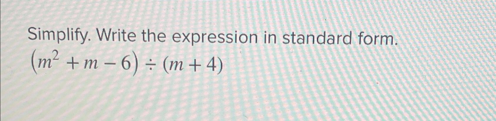Solved Simplify. Write the expression in standard | Chegg.com