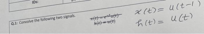Solved IDS: Q.1: Convolve the following two signal x (t) = | Chegg.com